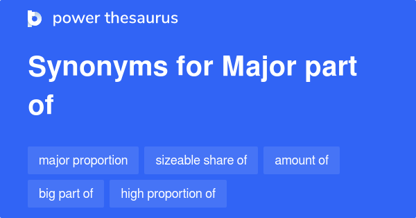 MAJOR PART OF Synonyms: 438 Similar Words & Phrases