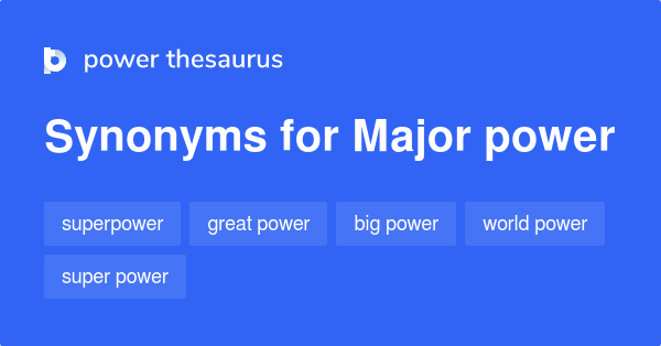 MAJOR POWER Synonyms: 222 Similar Words & Phrases