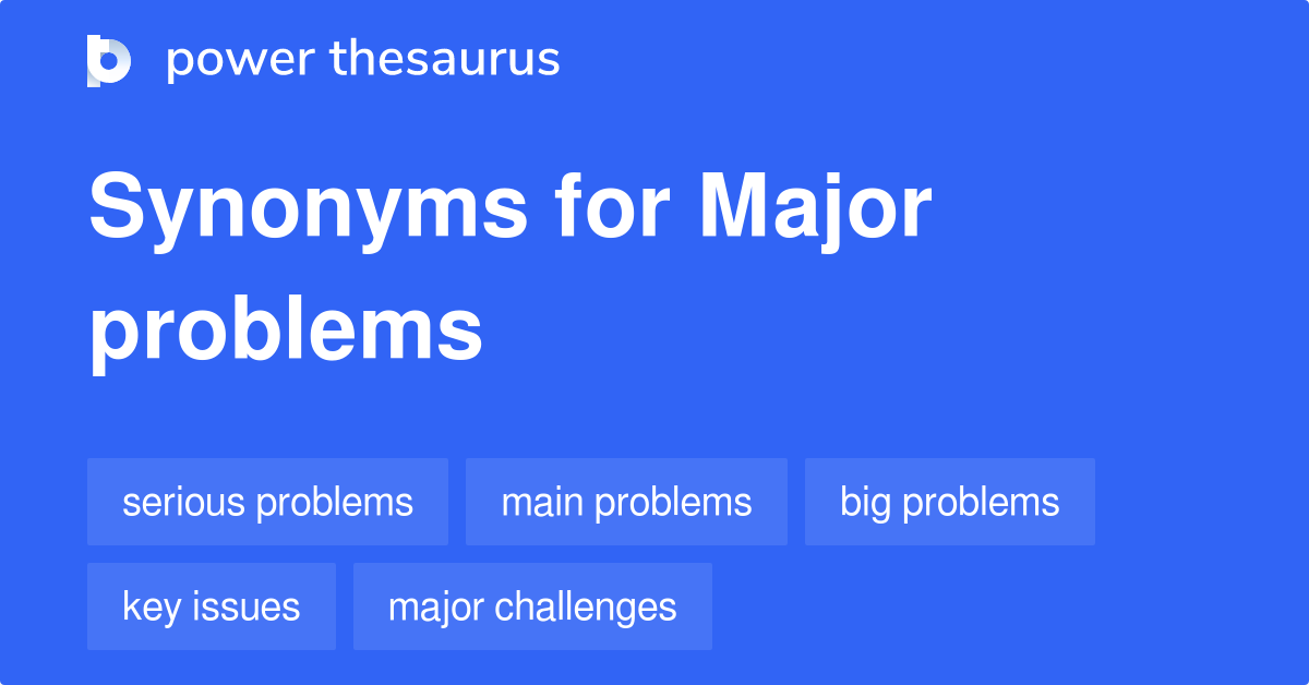 MAJOR PROBLEMS Synonyms: 288 Similar Phrases