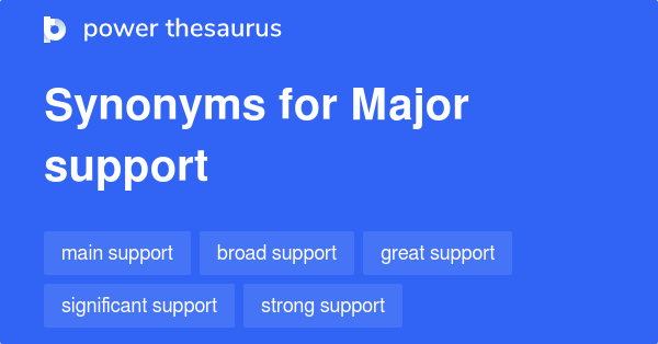 Major Support synonyms - 112 Words and Phrases for Major Support