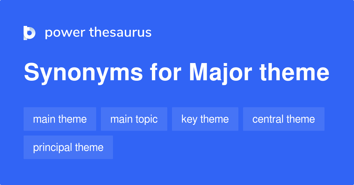Major Theme synonyms - 293 Words and Phrases for Major Theme