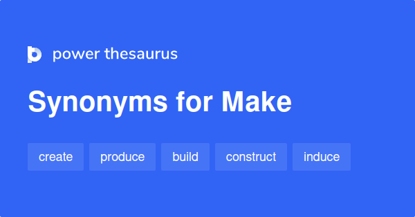 MAKE Synonyms: 3 616 Similar Words & Phrases