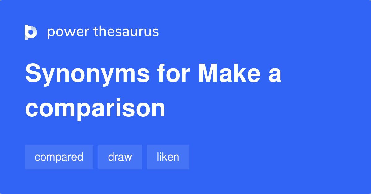 MAKE A COMPARISON Synonyms: 51 Similar Words & Phrases