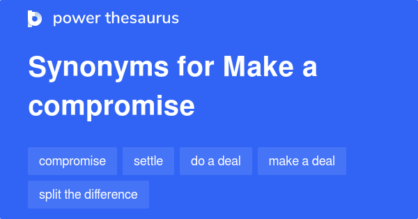 MAKE A COMPROMISE Synonyms: 135 Similar Words & Phrases