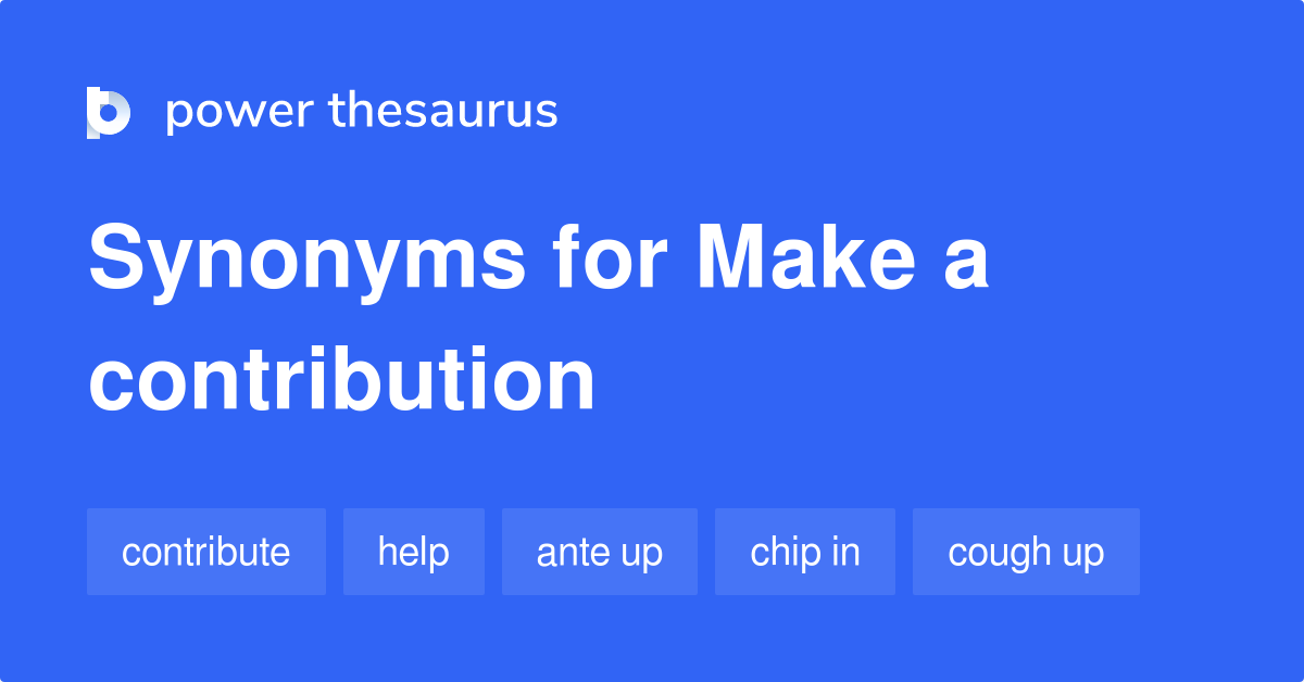 MAKE A CONTRIBUTION Synonyms: 175 Similar Words & Phrases