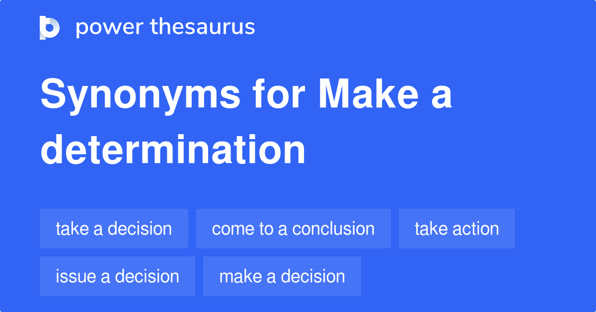 MAKE A DETERMINATION Synonyms: 135 Similar Words & Phrases