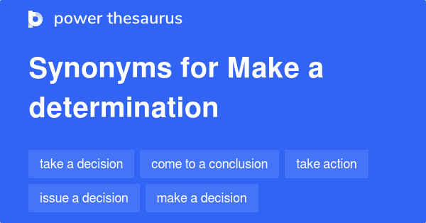 MAKE A DETERMINATION Synonyms: 135 Similar Words & Phrases