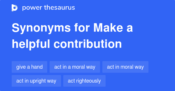 Make A Helpful Contribution synonyms - 56 Words and Phrases for Make A ...