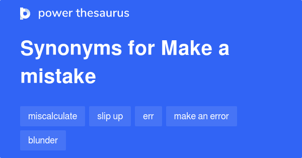 MAKE A MISTAKE Synonyms: 180 Similar Words & Phrases