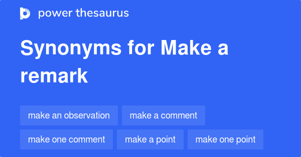 MAKE A REMARK Synonyms: 80 Similar Words & Phrases