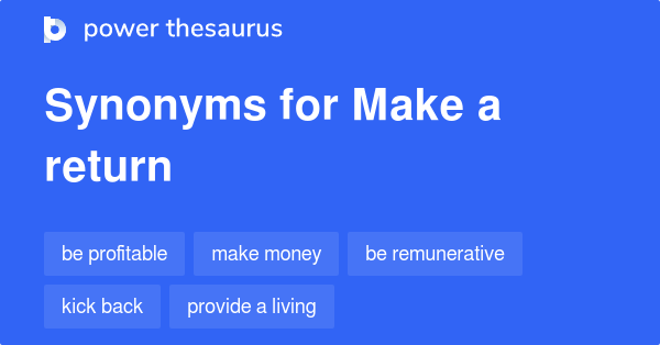 MAKE A RETURN Synonyms: 91 Similar Words & Phrases