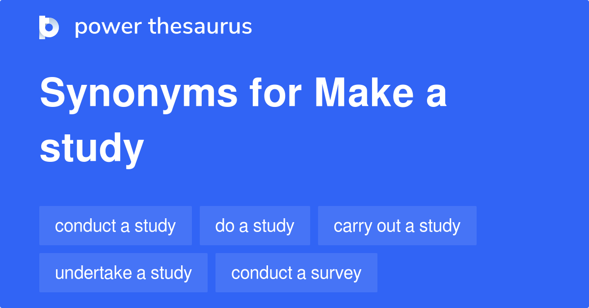Make A Study synonyms - 136 Words and Phrases for Make A Study
