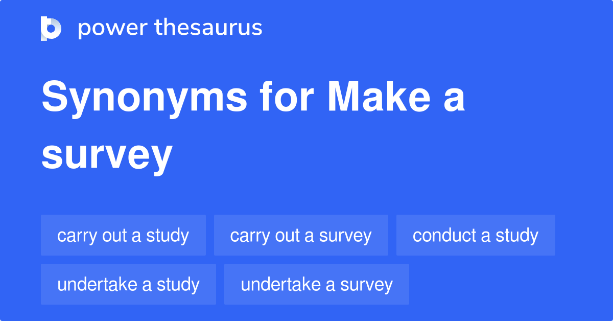 MAKE A SURVEY Synonyms: 153 Similar Words & Phrases