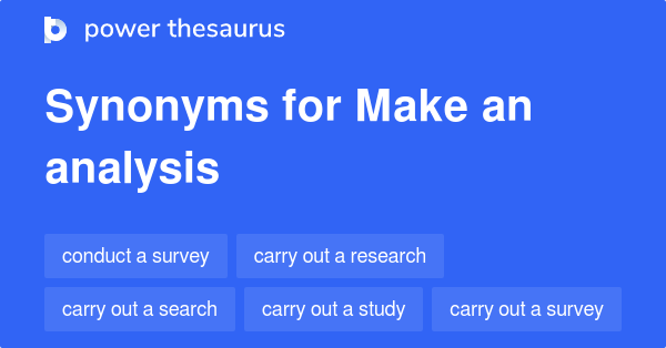 MAKE AN ANALYSIS Synonyms: 123 Similar Words & Phrases