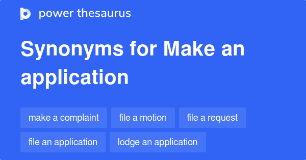 MAKE AN APPLICATION Synonyms: 59 Similar Words & Phrases