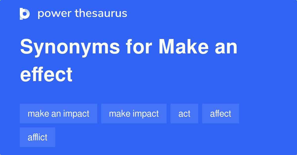 MAKE AN EFFECT Synonyms: 97 Similar Words & Phrases