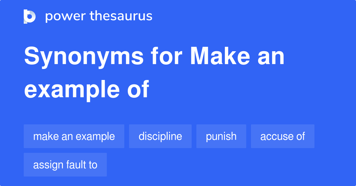 MAKE AN EXAMPLE OF Synonyms: 95 Similar Words & Phrases