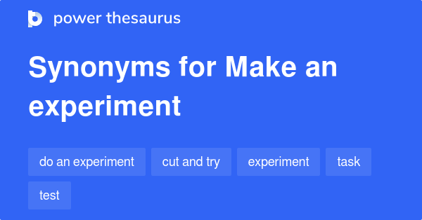 Make An Experiment synonyms - 11 Words and Phrases for Make An Experiment