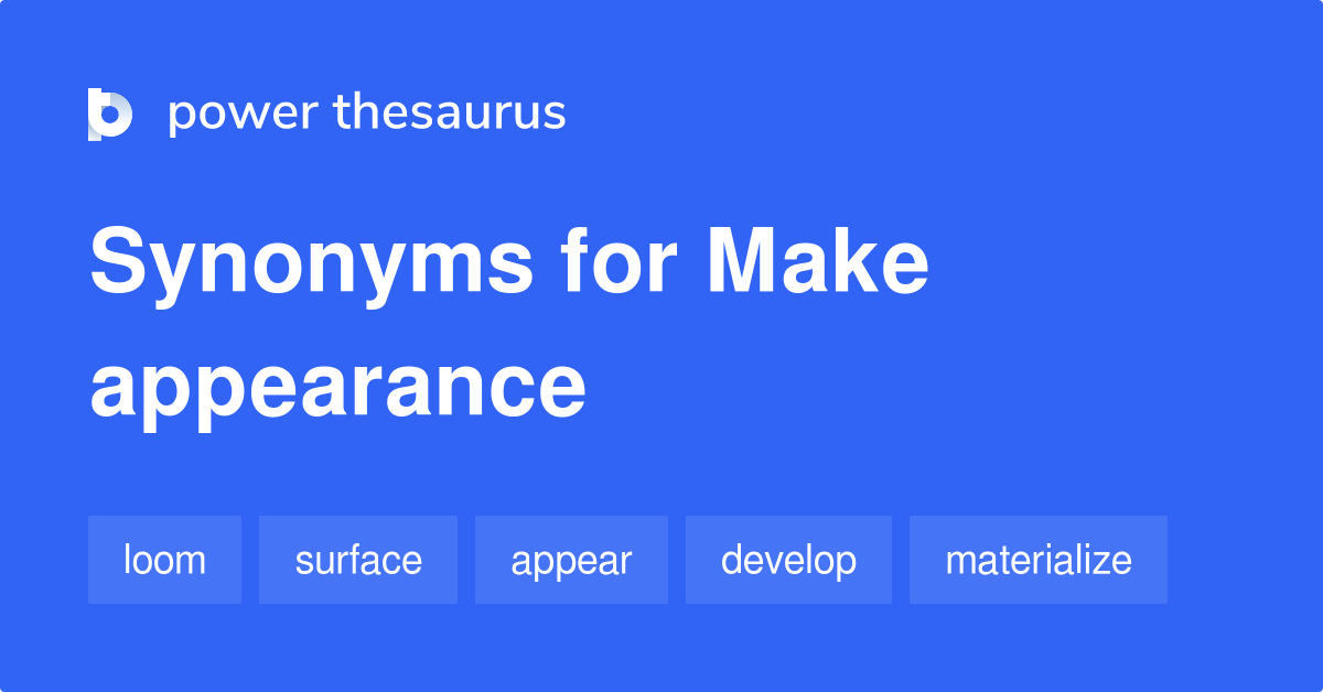 Make Appearance synonyms - 177 Words and Phrases for Make Appearance