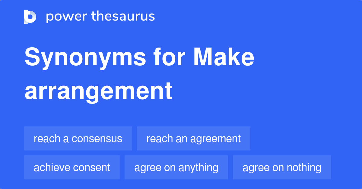 Make Arrangement synonyms - 82 Words and Phrases for Make Arrangement
