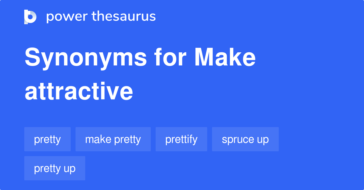 MAKE ATTRACTIVE Synonyms: 113 Similar Words & Phrases