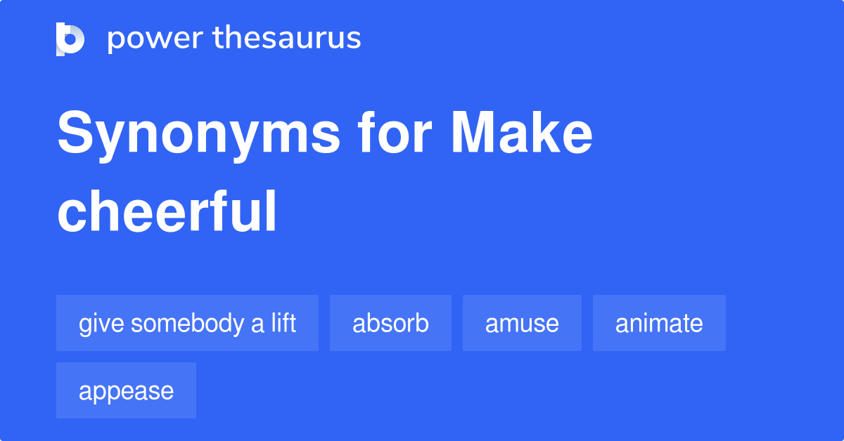 Make Cheerful synonyms - 104 Words and Phrases for Make Cheerful