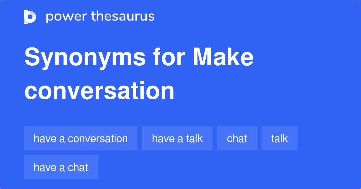 MAKE CONVERSATION Synonyms: 69 Similar Words & Phrases