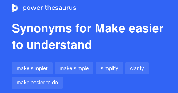 MAKE EASIER TO UNDERSTAND Synonyms: 75 Similar Words & Phrases