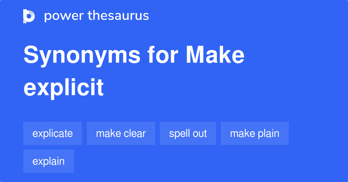 MAKE EXPLICIT Synonyms: 74 Similar Words & Phrases