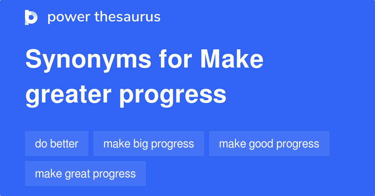 MAKE GREATER PROGRESS Synonyms: 80 Similar Words & Phrases