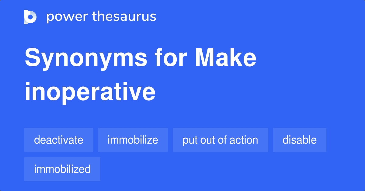 Make Inoperative synonyms - 25 Words and Phrases for Make Inoperative