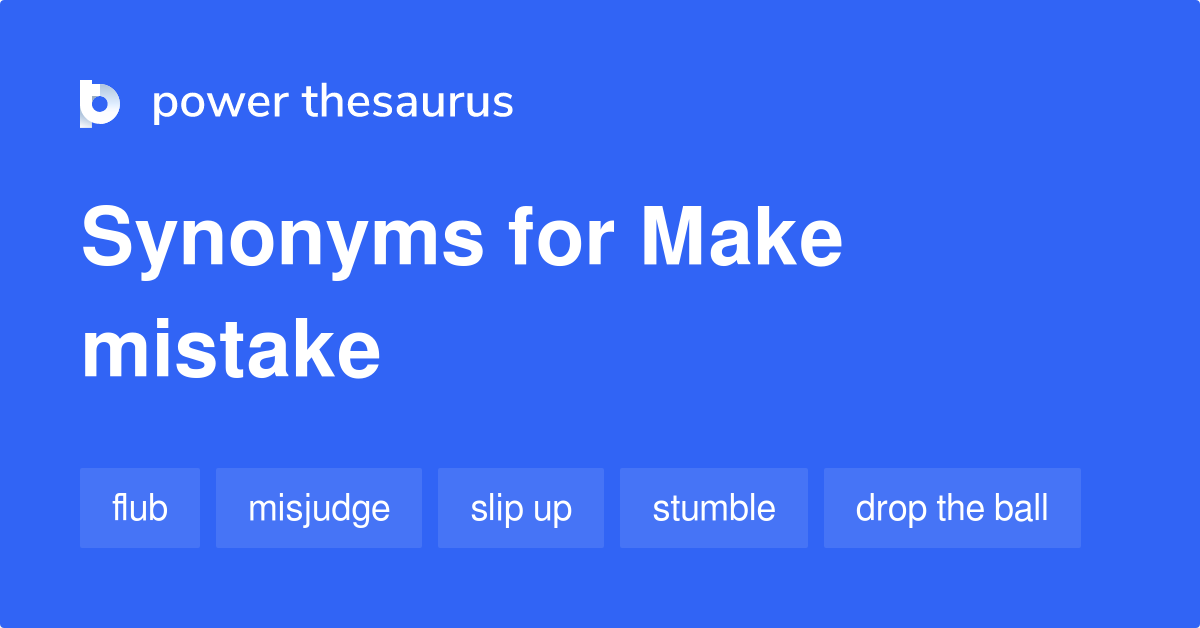 MAKE MISTAKE Synonyms: 374 Similar Words & Phrases