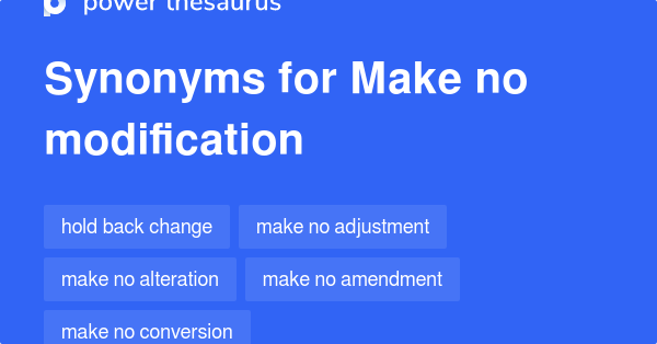 Make No Modification synonyms - 69 Words and Phrases for Make No ...