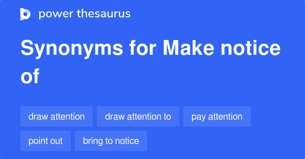Make Notice Of synonyms - 40 Words and Phrases for Make Notice Of