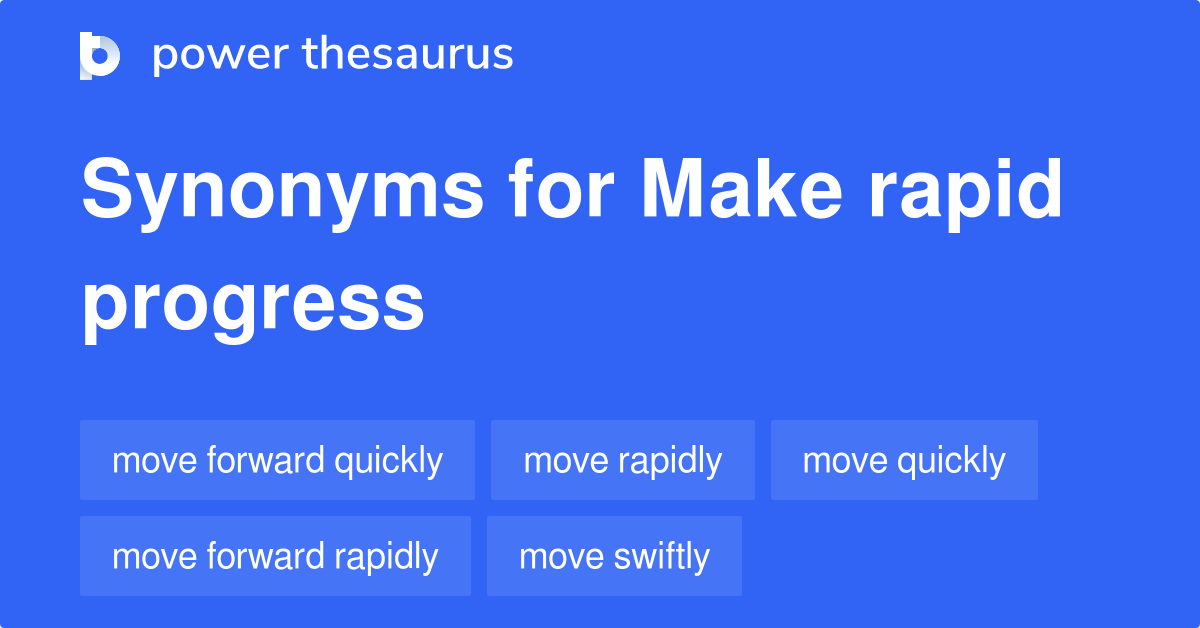 Make Rapid Progress synonyms - 83 Words and Phrases for Make Rapid Progress