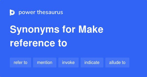 MAKE REFERENCE TO Synonyms: 126 Similar Words & Phrases