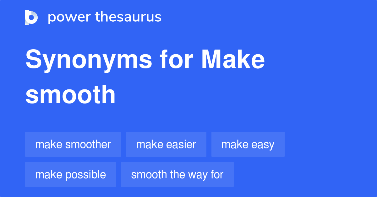 MAKE SMOOTH Synonyms: 324 Similar Words & Phrases