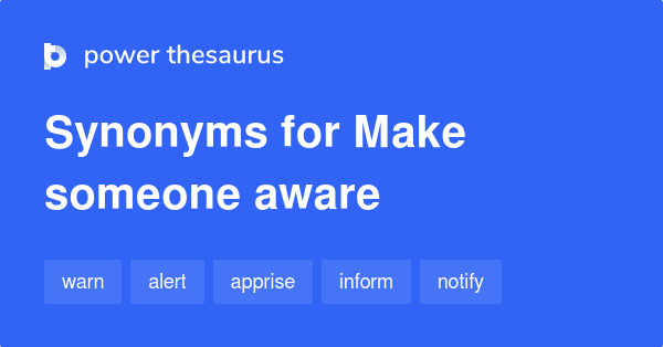 MAKE SOMEONE AWARE Synonyms: 94 Similar Words & Phrases