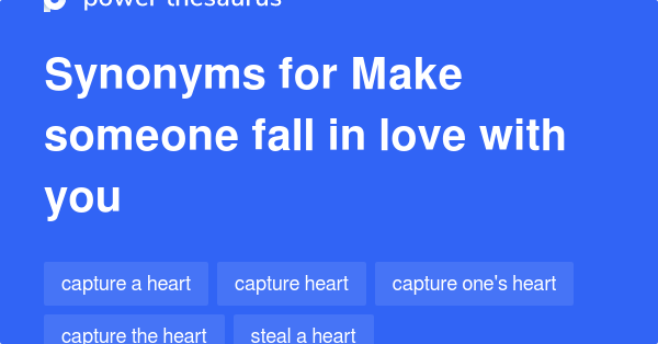 MAKE SOMEONE FALL IN LOVE WITH YOU Synonyms: 20 Similar Phrases