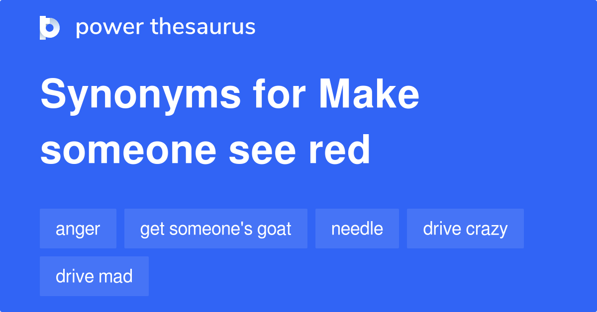 Make Someone See Red synonyms - 540 Words and Phrases for Make Someone ...