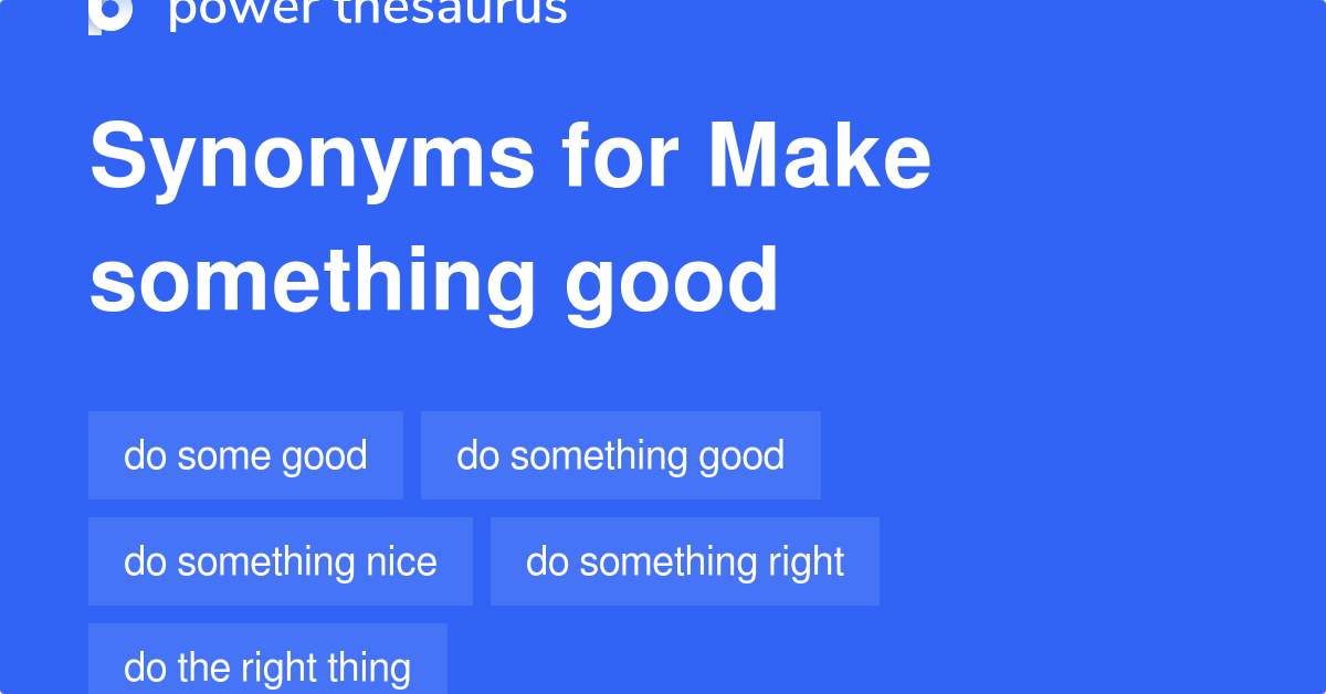 Make Something Good synonyms - 168 Words and Phrases for Make Something ...