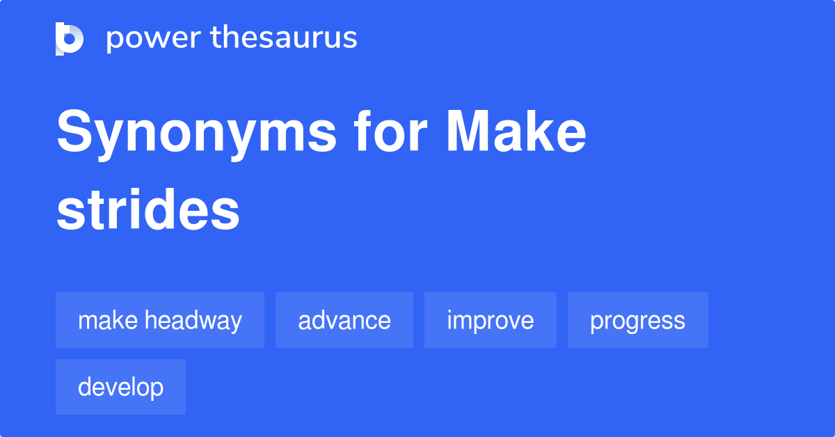 MAKE STRIDES Synonyms: 672 Similar Words & Phrases