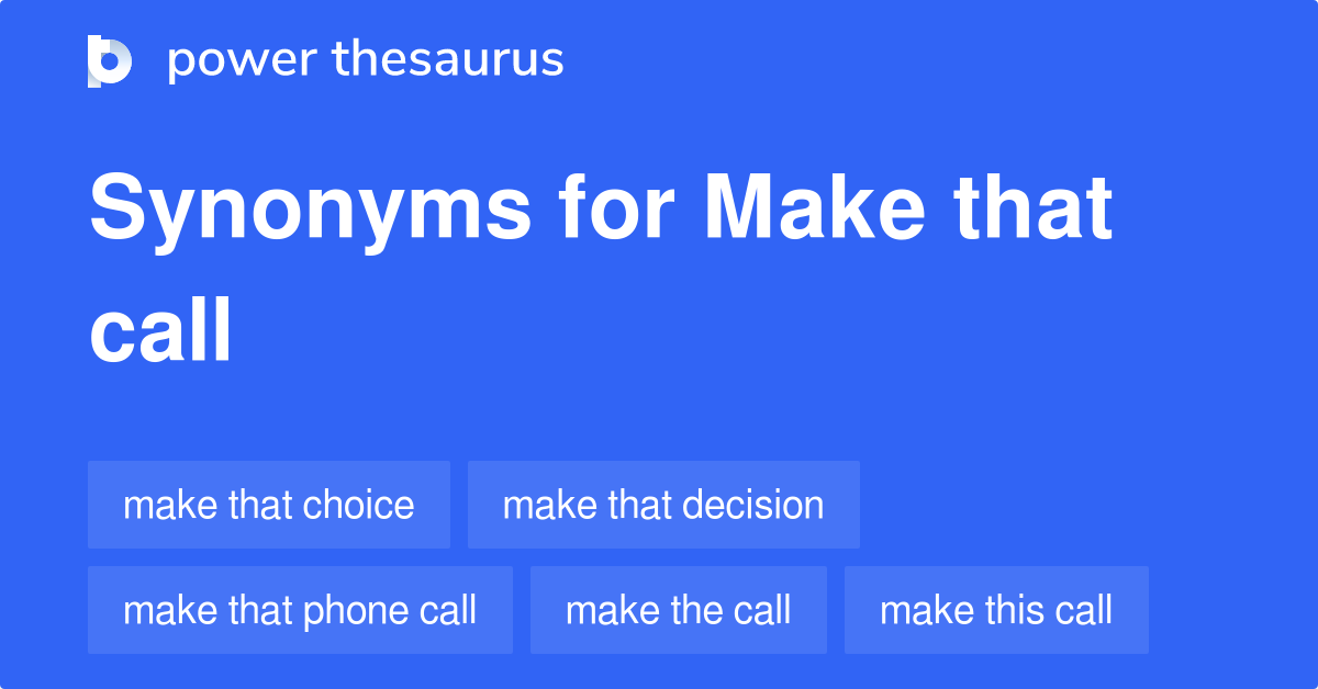 Make That Call synonyms - 54 Words and Phrases for Make That Call