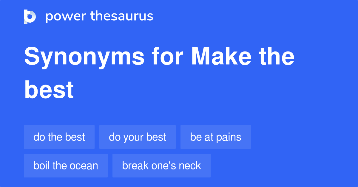 MAKE THE BEST Synonyms: 174 Similar Words & Phrases