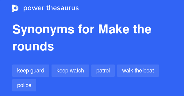 MAKE THE ROUNDS Synonyms: 64 Similar Words & Phrases