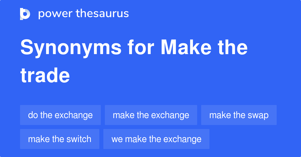 MAKE THE TRADE Synonyms: 24 Similar Phrases