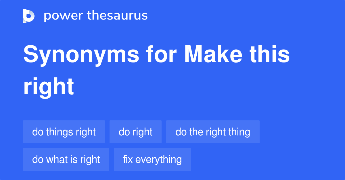 MAKE THIS RIGHT Synonyms: 121 Similar Phrases