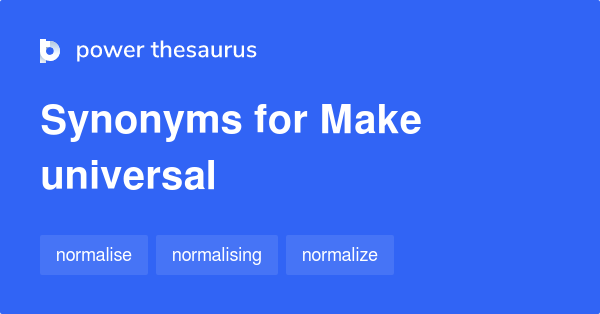 Make Universal synonyms - 5 Words and Phrases for Make Universal