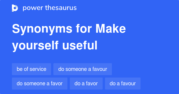 Make Yourself Useful synonyms - 146 Words and Phrases for Make Yourself ...