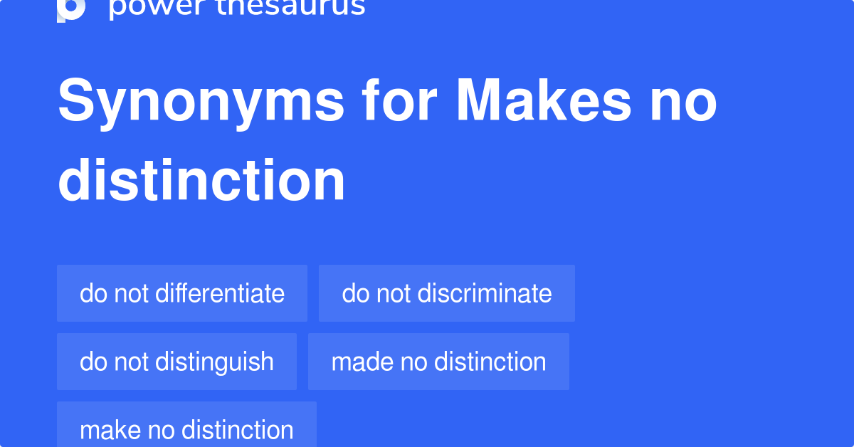 Makes No Distinction synonyms - 41 Words and Phrases for Makes No ...